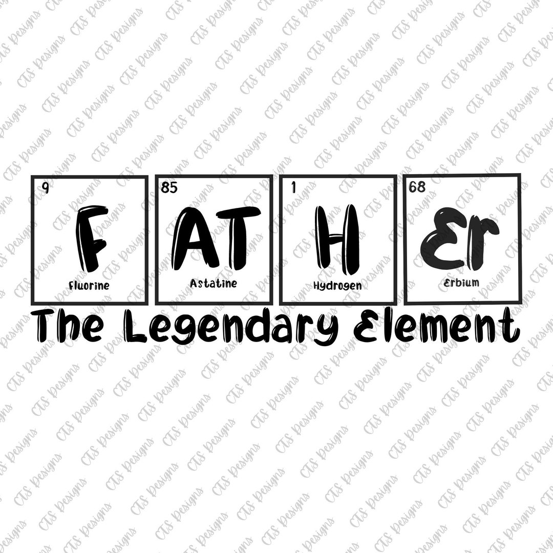 Father the Legendary Element PNG SVG | Dad Periodic Table Design ...