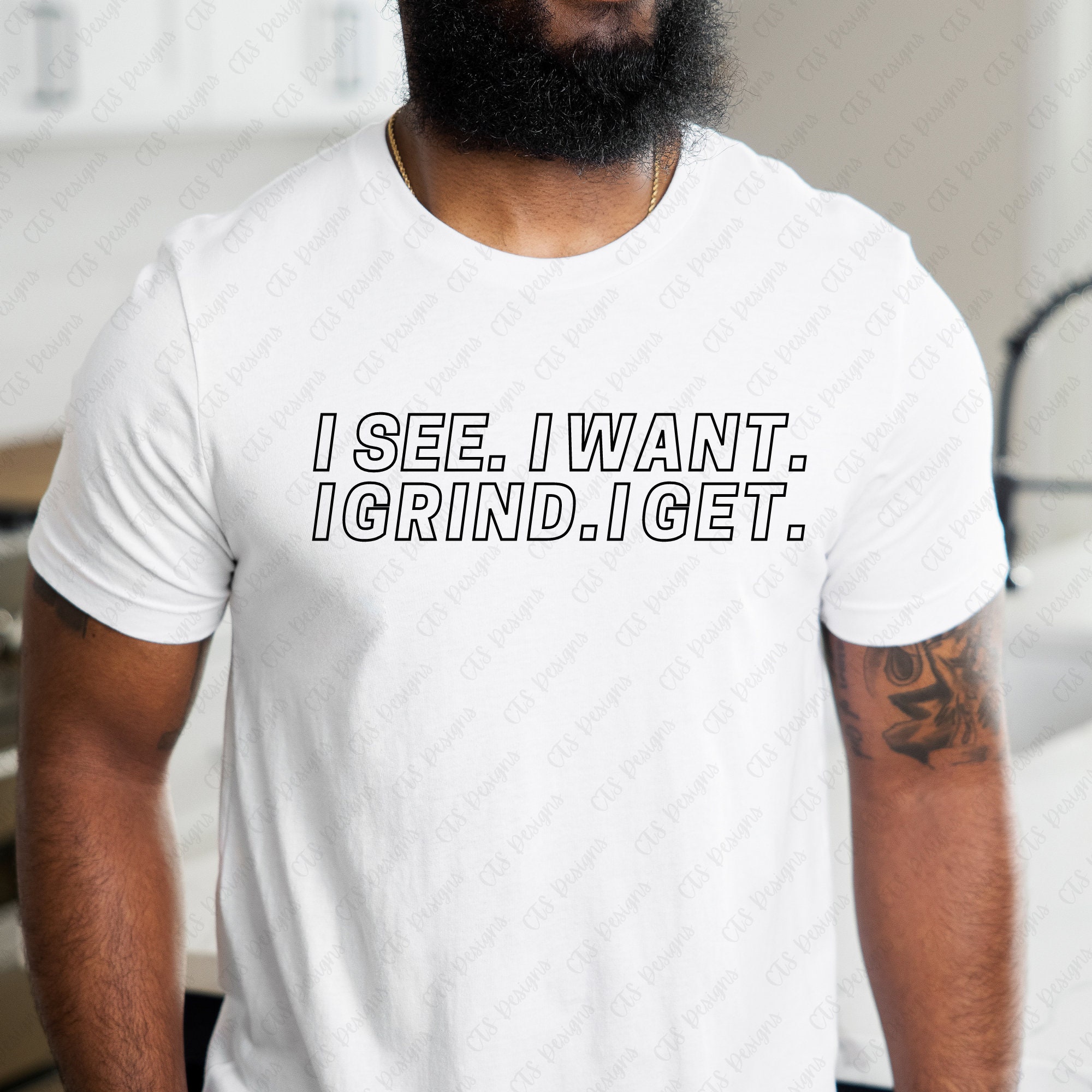 I See I Want I Grind I Get PNG SVG Quotes Phrases and Sayings Goal ...