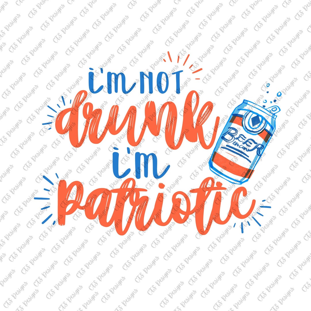 I'm Not Drunk I'm Patriotic PNG America Merica - Etsy