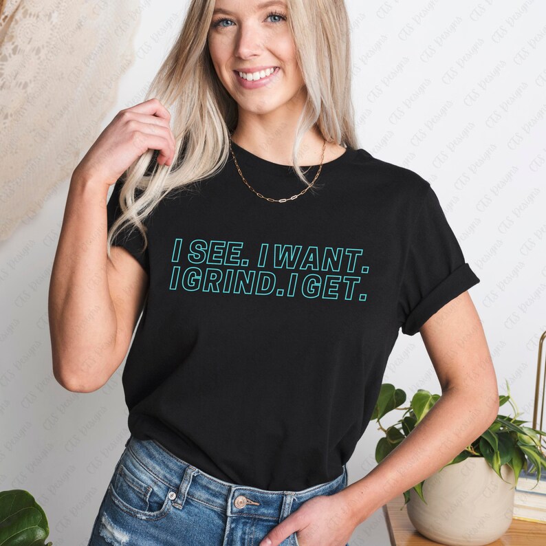 I See I Want I Grind I Get PNG SVG Quotes Phrases and - Etsy