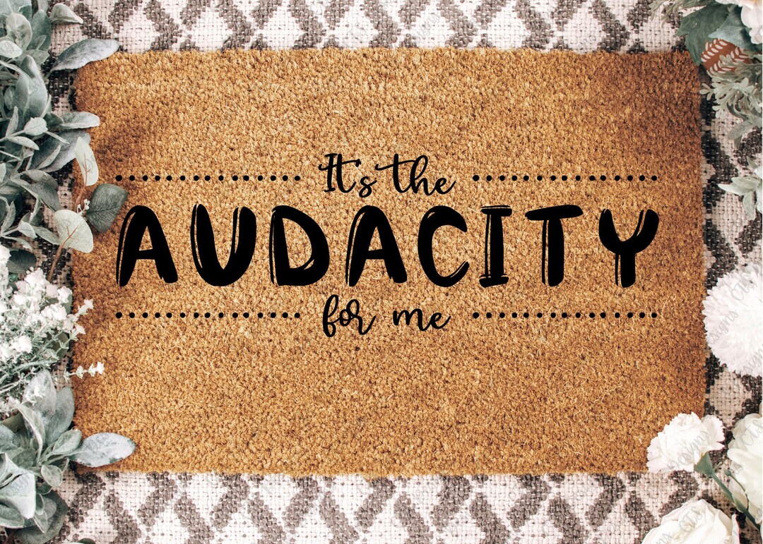 It's the Audacity for Me PNG SVG Welcome Design Door Mat Design Doormat ...