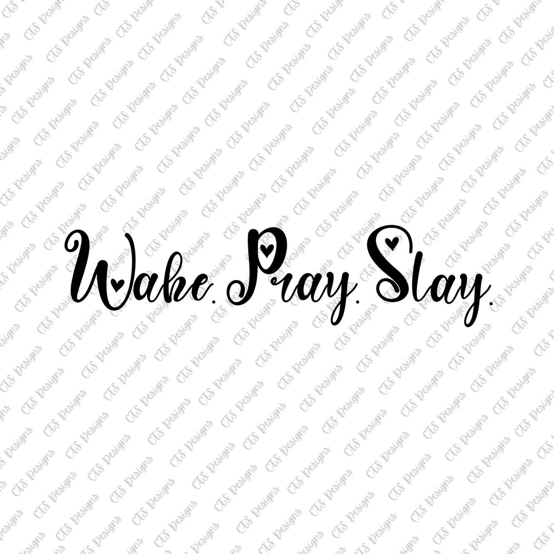 Wake Pray Slay PNG SVG | Slay the Day | Slay SVG | Prayer | Pray and ...