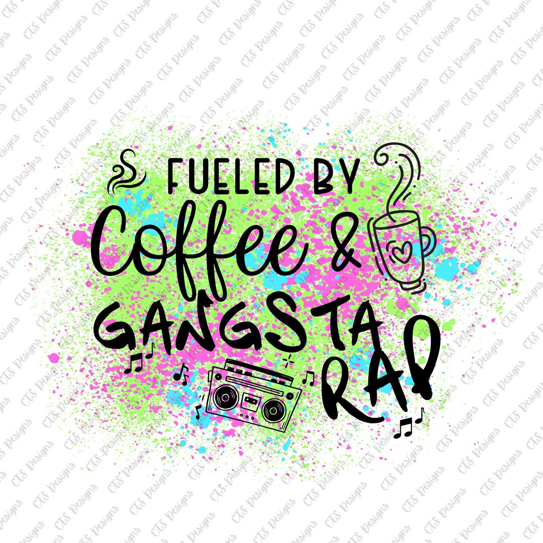 Fueled by Coffee and Gangsta Rap PNG | Coffee Addict | Coffee | Coffee ...