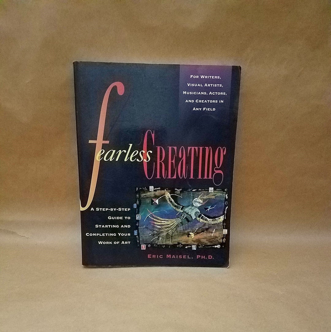 Fearless Creating by Eric Maisel, Ph.d., Guide to the Creative Process ...