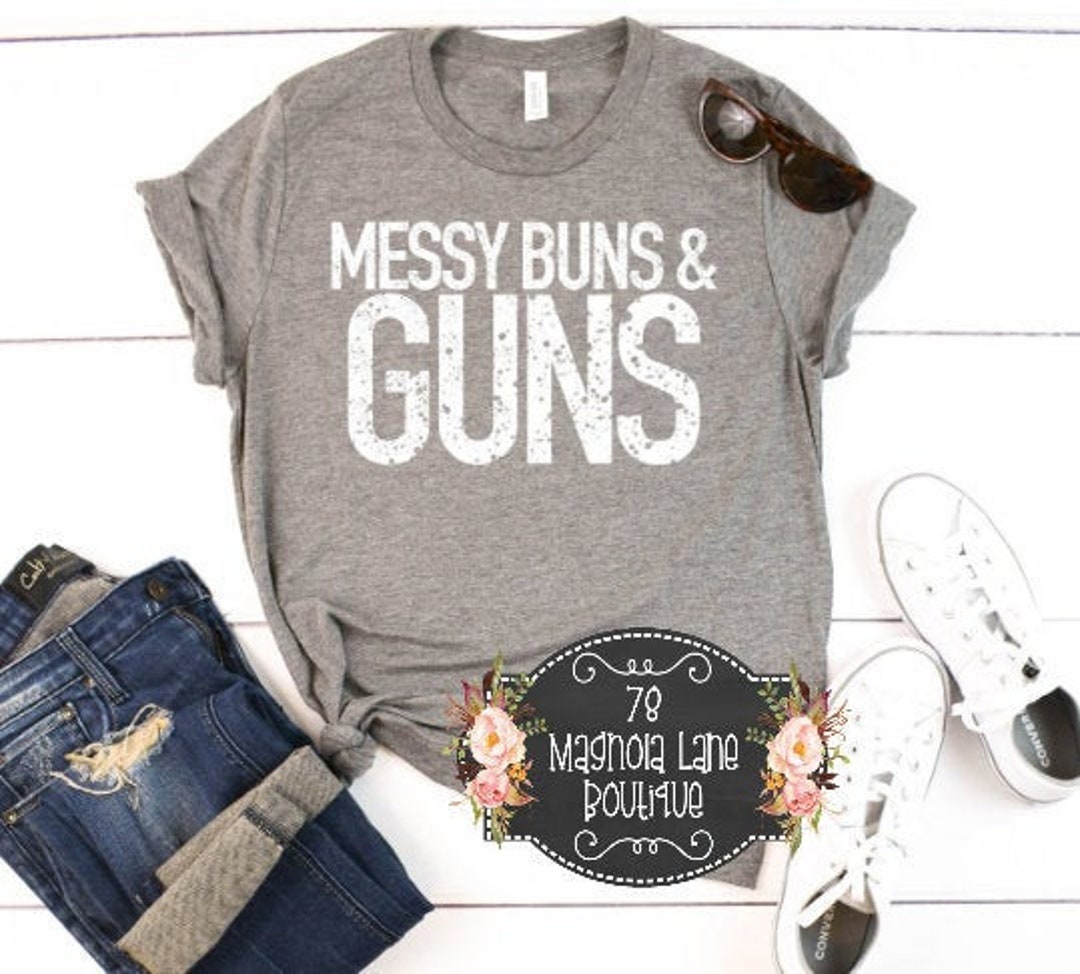 Messy Buns & Guns/ Relax/ Gun Girl/ Messy Bun Life - Etsy