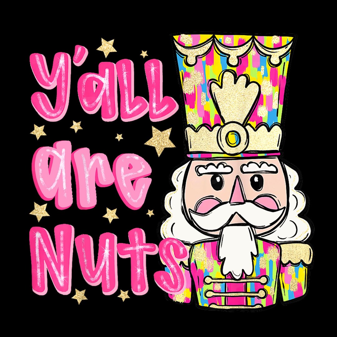Y'all Are Nuts Merry Christmas Pink Nutcracker Lover Png, Digital ...