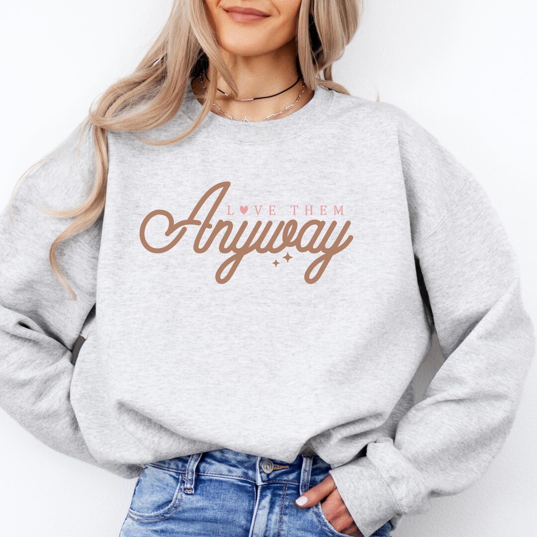 Love Them Anyway Christian Sweatshirt, Inspirational Jumper, Religious ...