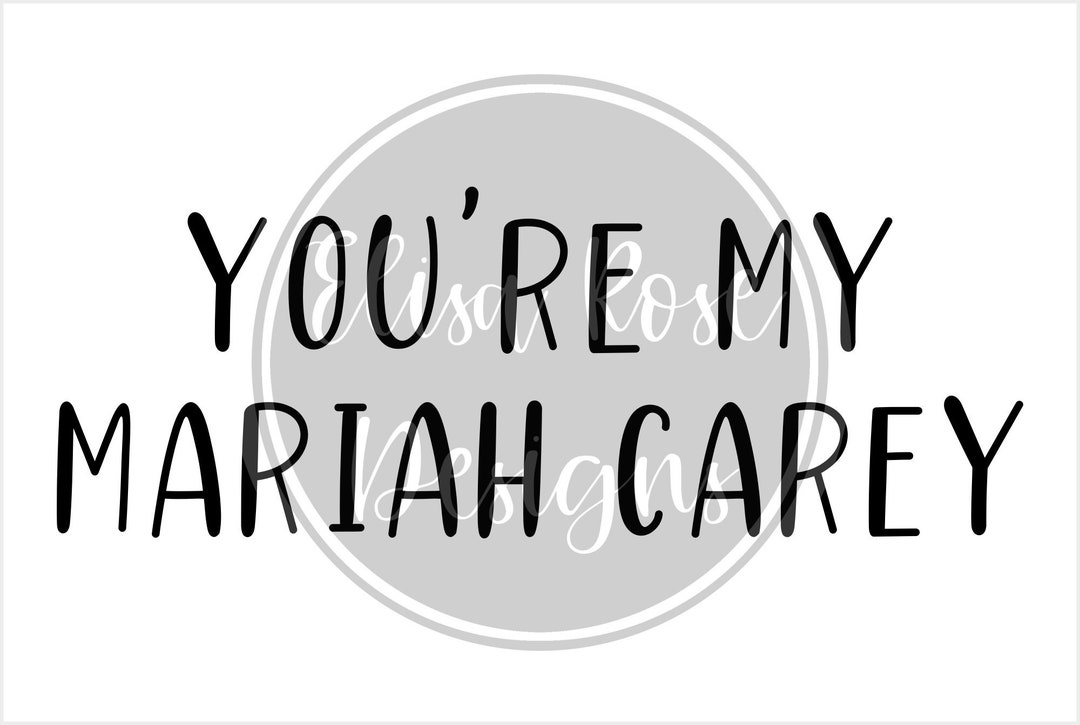 You're My Mariah Carey Schitt's Creek SVG-PNG Instant Download Digital ...