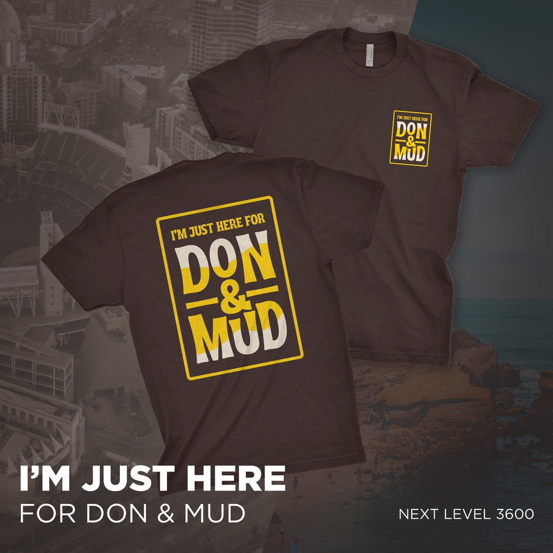 I'm Just Here for Don & Mud T-shirt - A Tribute to San Diego Baseball ...