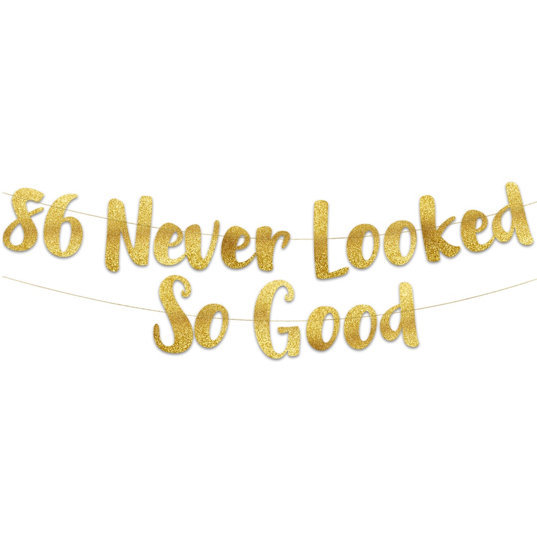 86 Never Looked so Good Gold Glitter Banner – 86th Birthday Party ...