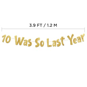 10 Was so Last Year - 11th Birthday Gold Glitter Banner, Decorations ...