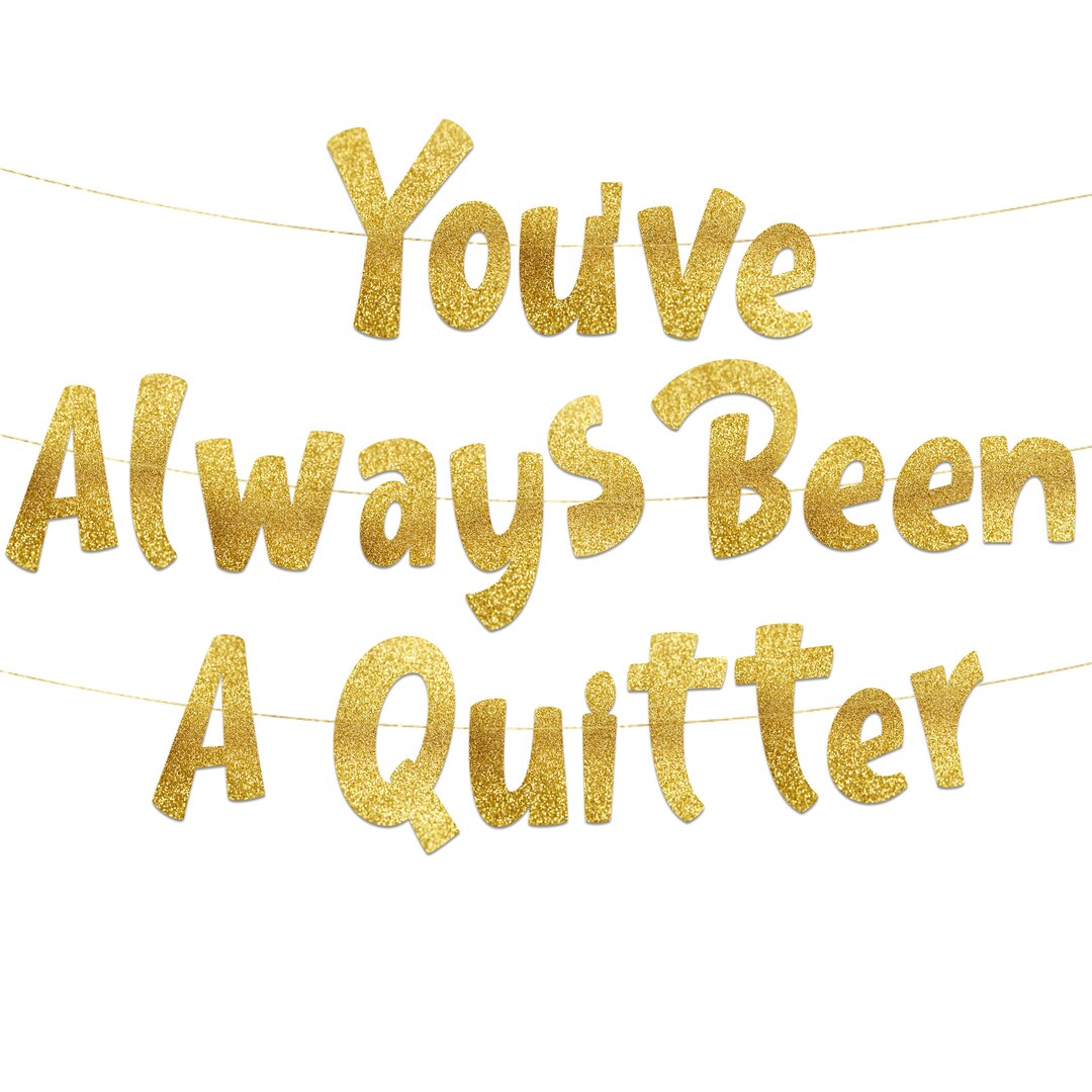 You’ve Always Been A Quitter Gold Glitter Banner - Retirement Party ...