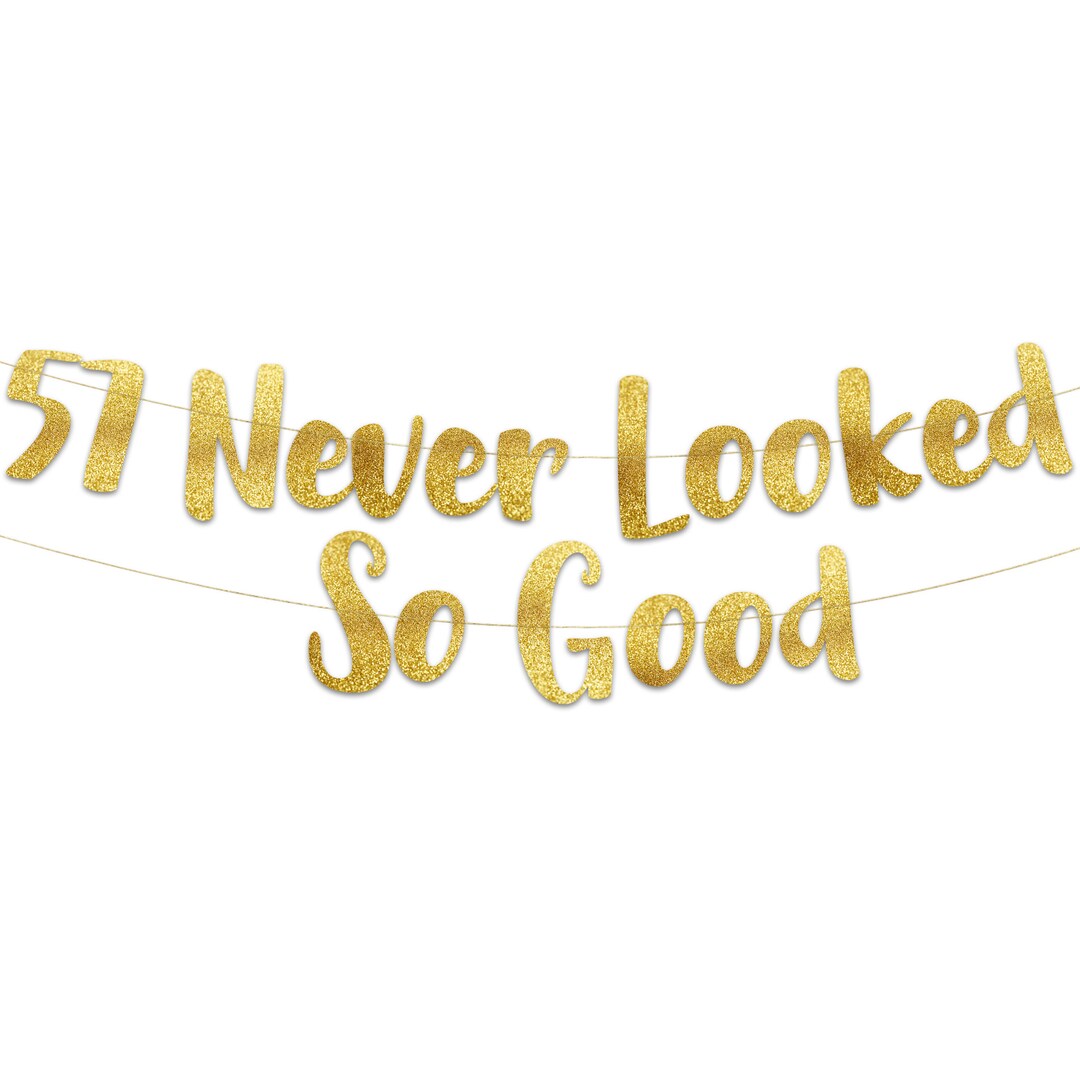 57 Never Looked so Good Gold Glitter Banner – 57th Birthday and ...