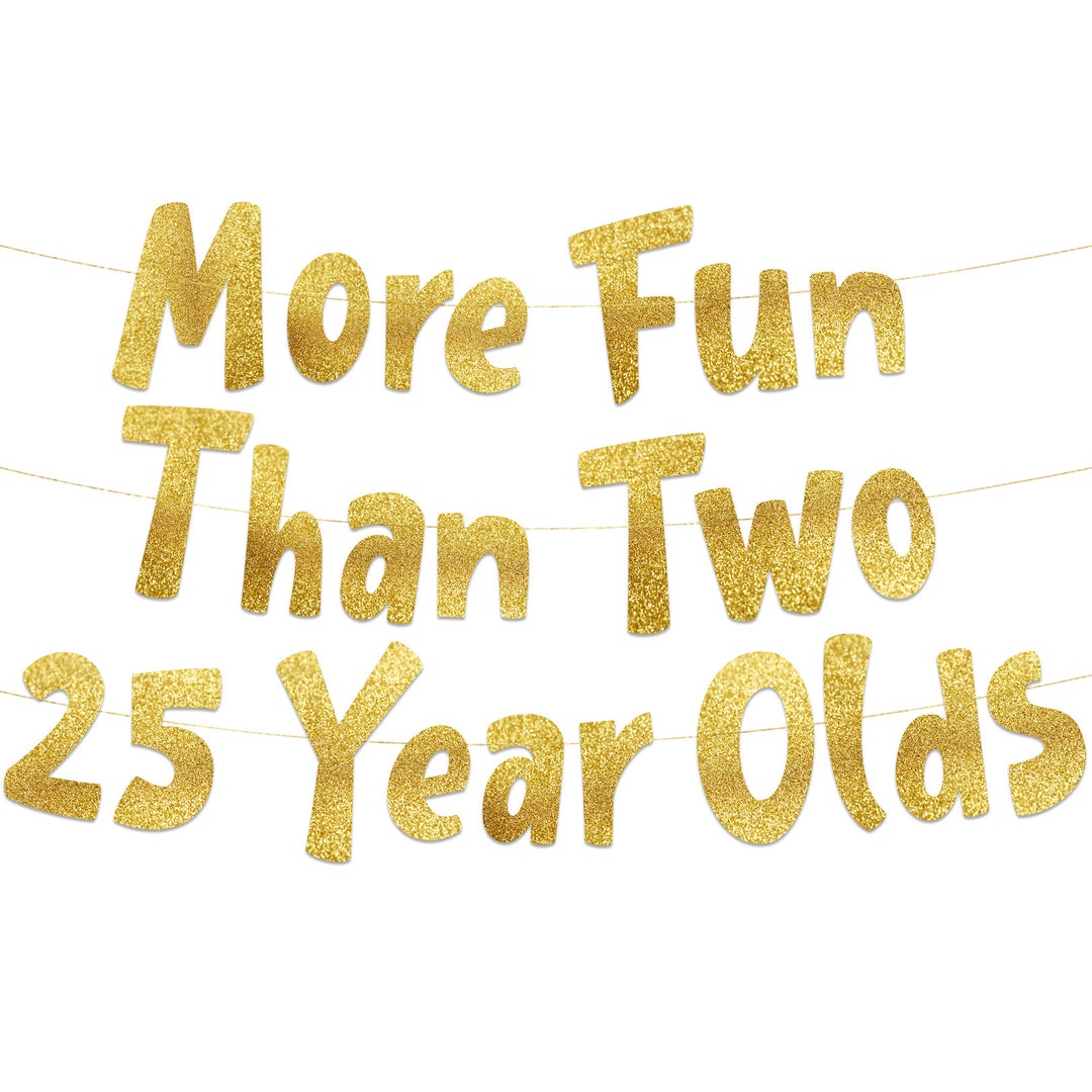 More Fun Than Two 25 Year Olds Gold Glitter Banner - Happy 50th ... More Fun Than Two 25 Year Olds Gold Glitter Banner - Happy 50th ...