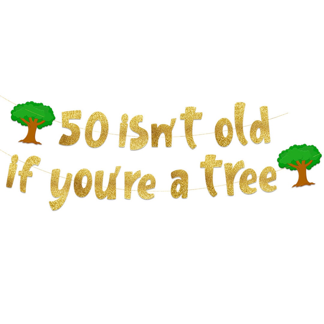 50 Isn’t Old If You’re A Tree Gold Glitter Banner - 50th Birthday and ...