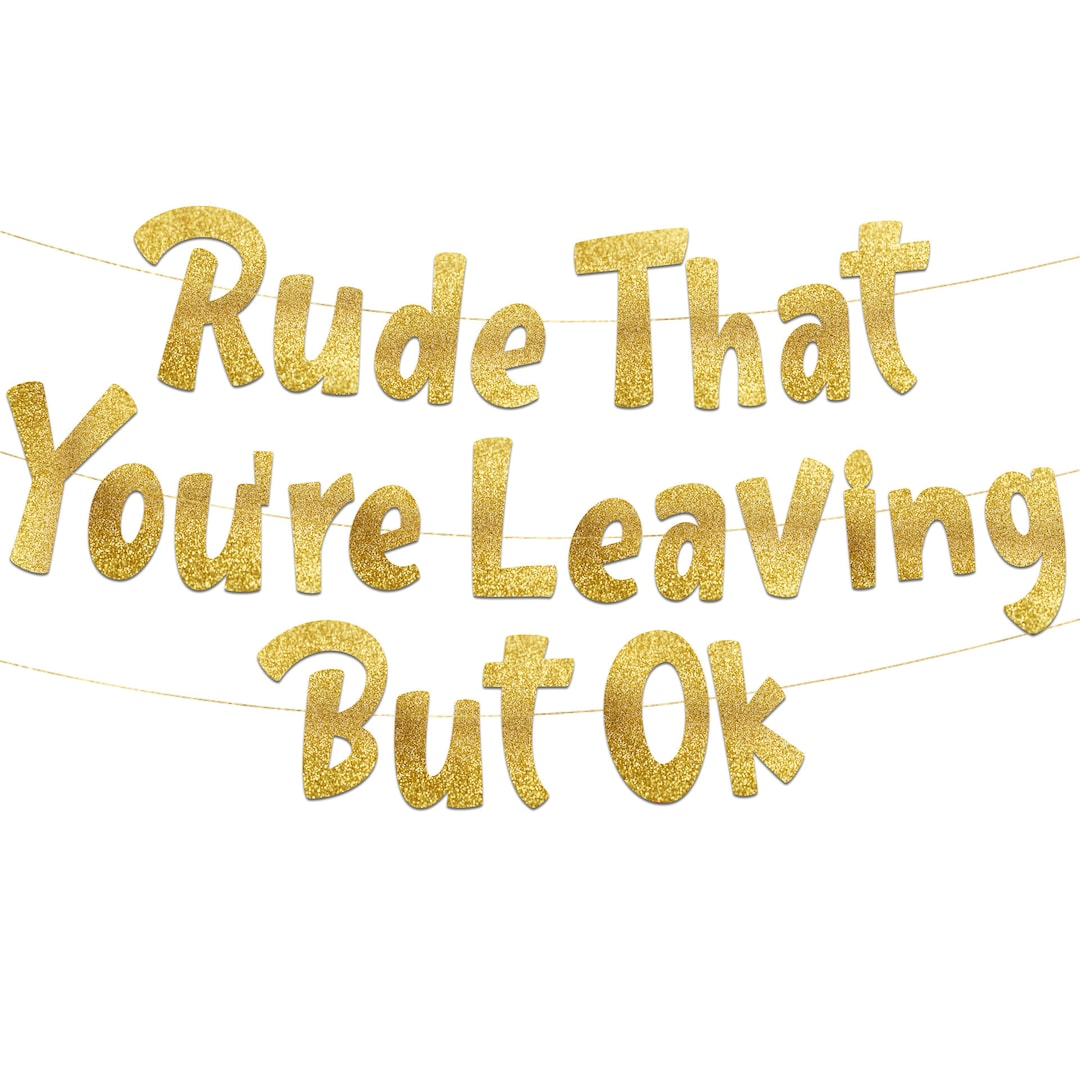 Rude That You're Leaving but Ok Gold Glitter Banner - Going Away Party - New Job - Will Miss You ...