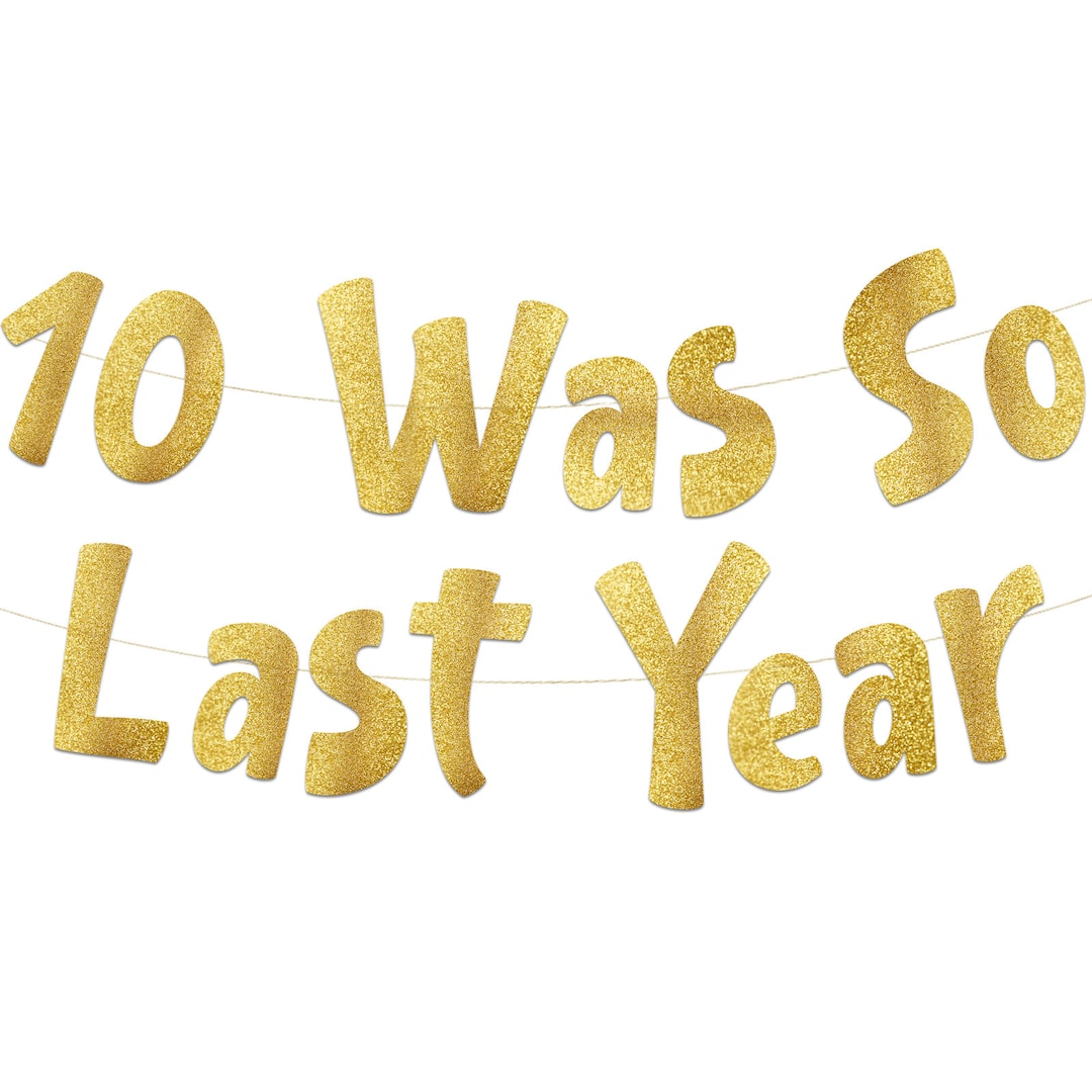 10 Was so Last Year - 11th Birthday Gold Glitter Banner, Decorations ...