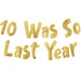 10 Was so Last Year 11th Birthday Gold Glitter Banner - Etsy