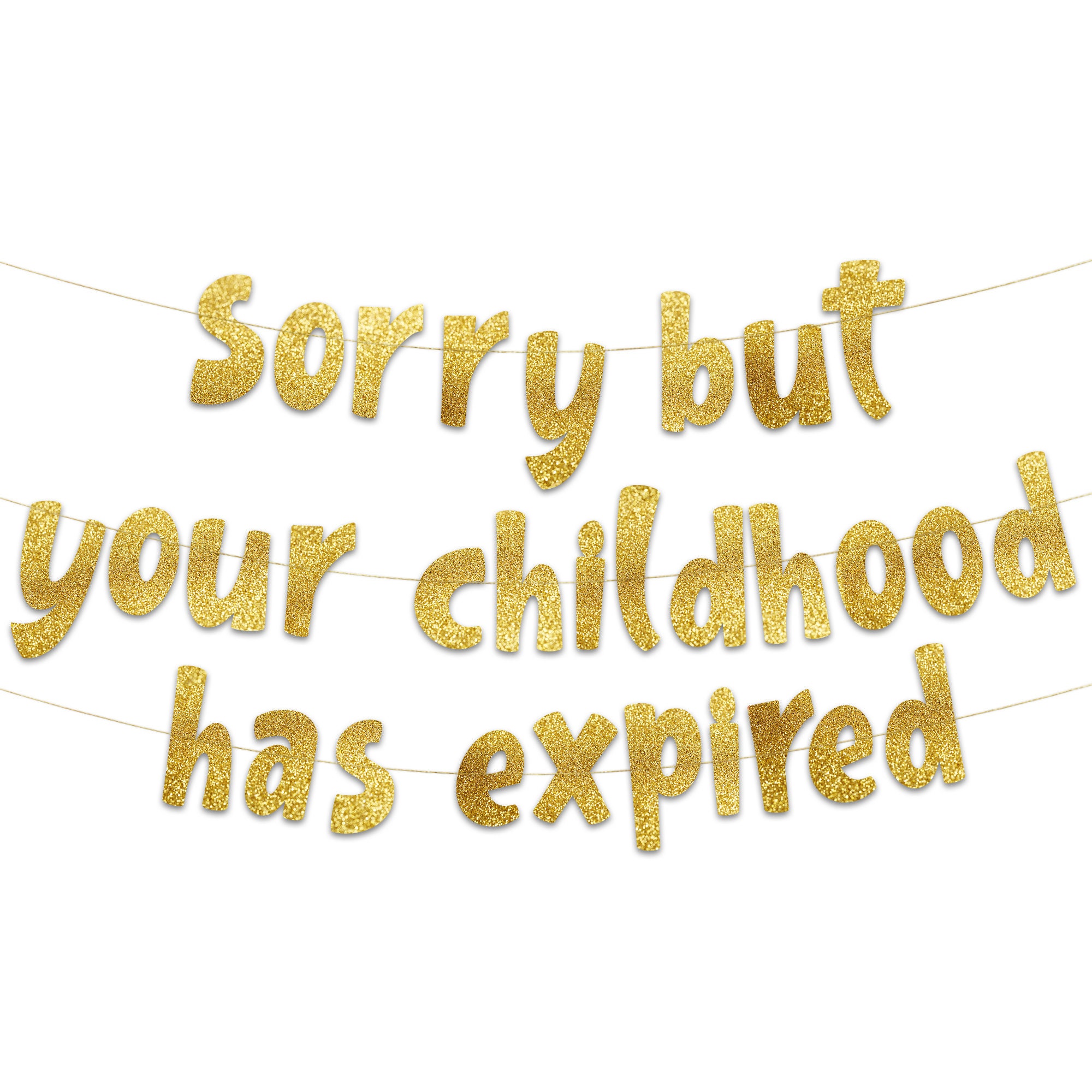 Sorry but Your Childhood Has Expired Gold Glitter Banner – 18th and ...