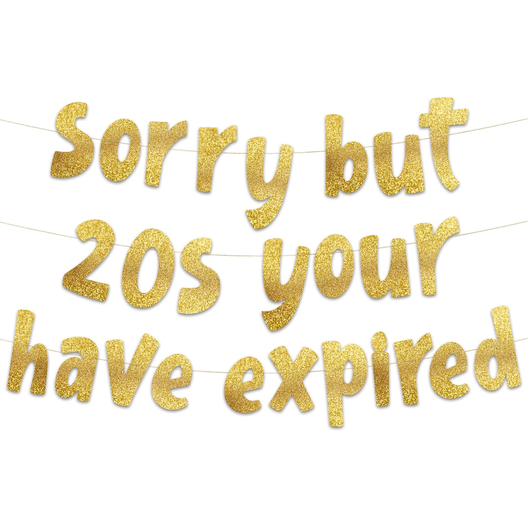 Sorry but Your 20s Have Expired Gold Glitter Banner - Happy 30th ...