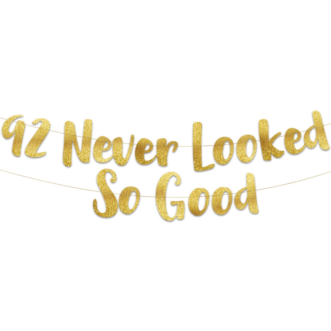 92 Never Looked so Good Gold Glitter Banner – 92nd Birthday Party ...