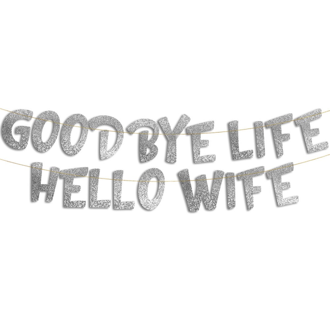 Goodbye Life Hello Wife Silver Glitter Banner - Bachelor Party ...