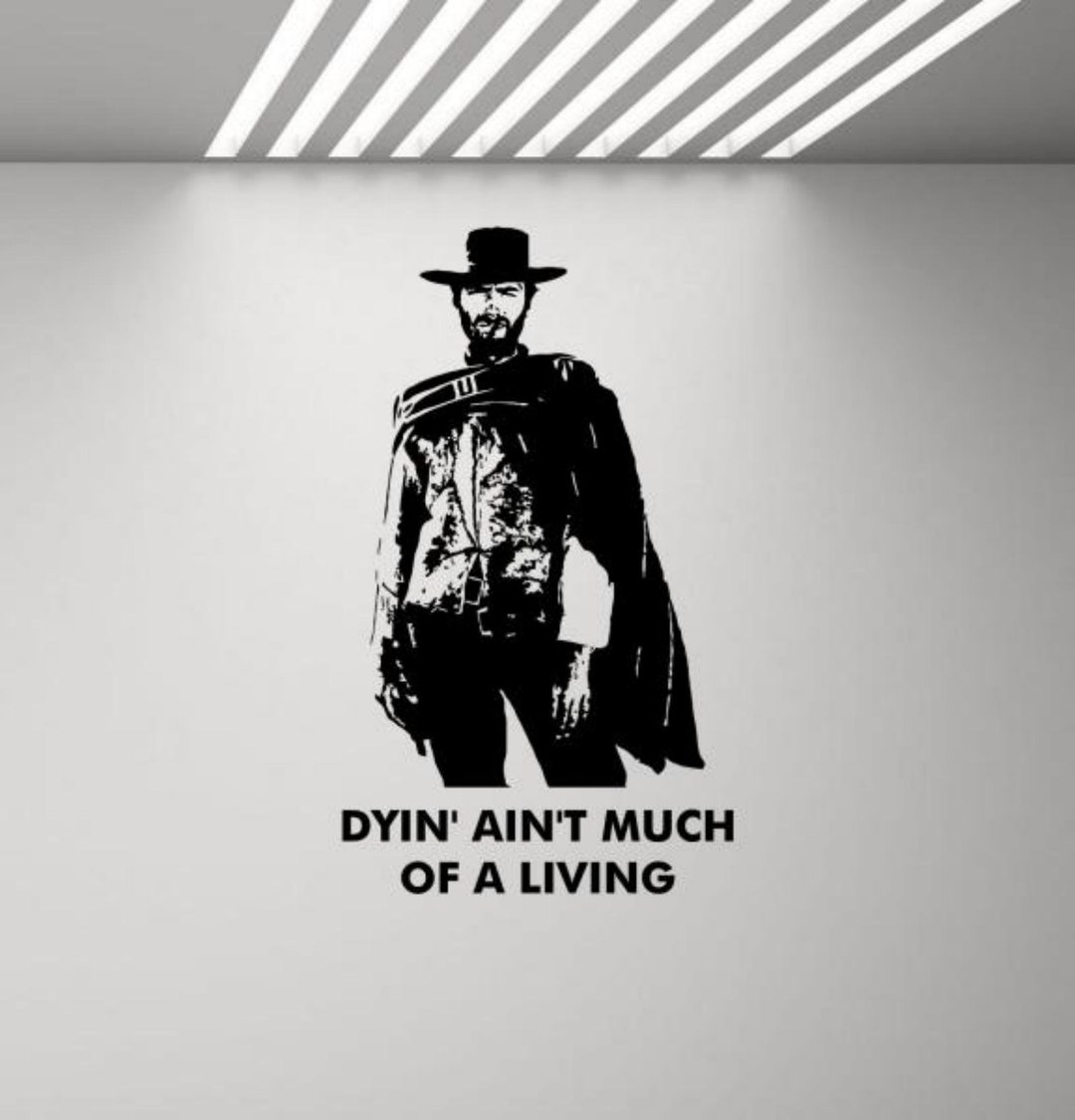 Dyin Ain't Much of a Living Wall Decal Vinyl Sticker Clint Wall Art ...