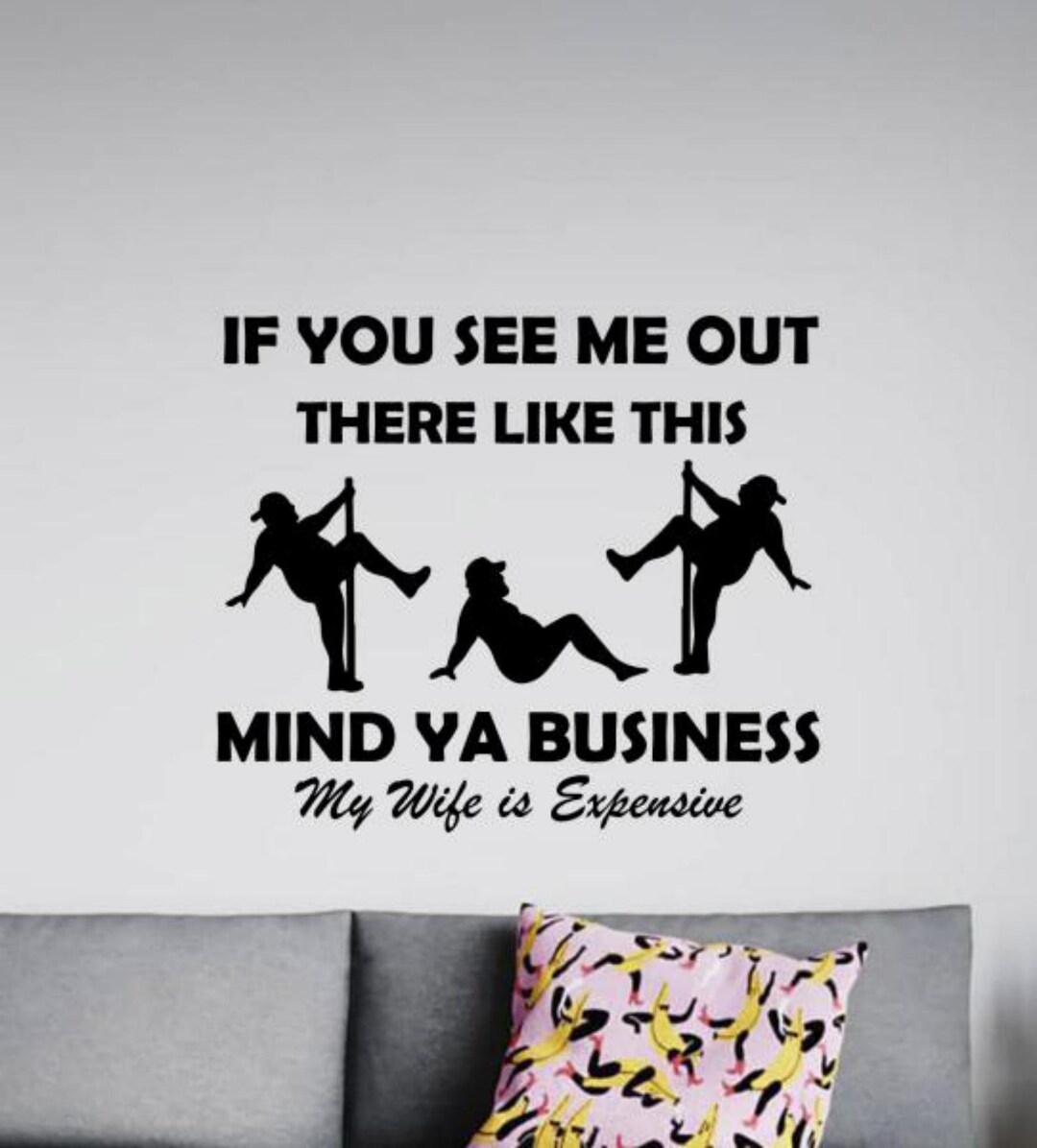 If You See Me Out There Like This Mind Ya Business My Wife is Expensive ...