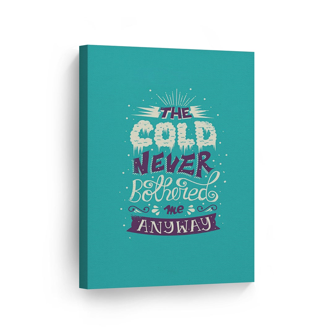 The Cold Never Bothered Me Anyway Quote CANVAS PRINT Motivational ...