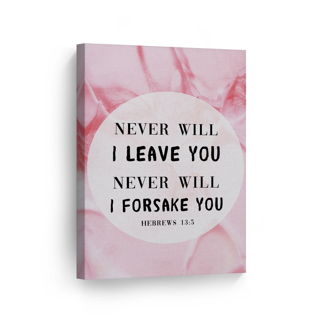 Never Will I Leave You Never Will I Forsake You Hebrews 13:5 Scripture ...