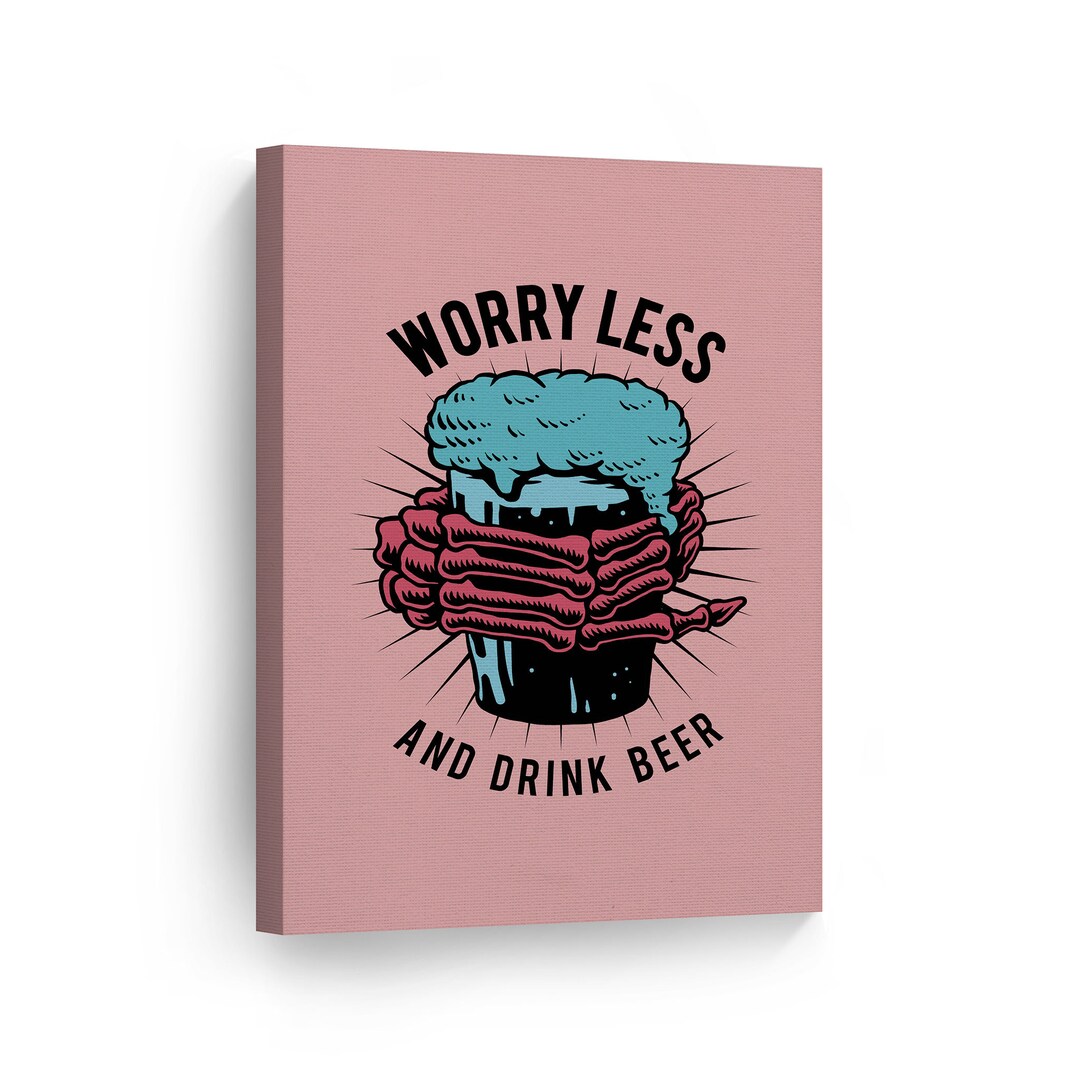 Worry Less and Drink Beer Quote Beer Illustration Fun Motivational Wall ...