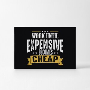 Work Until Expensive Becomes Cheap Lettering Black and White ...