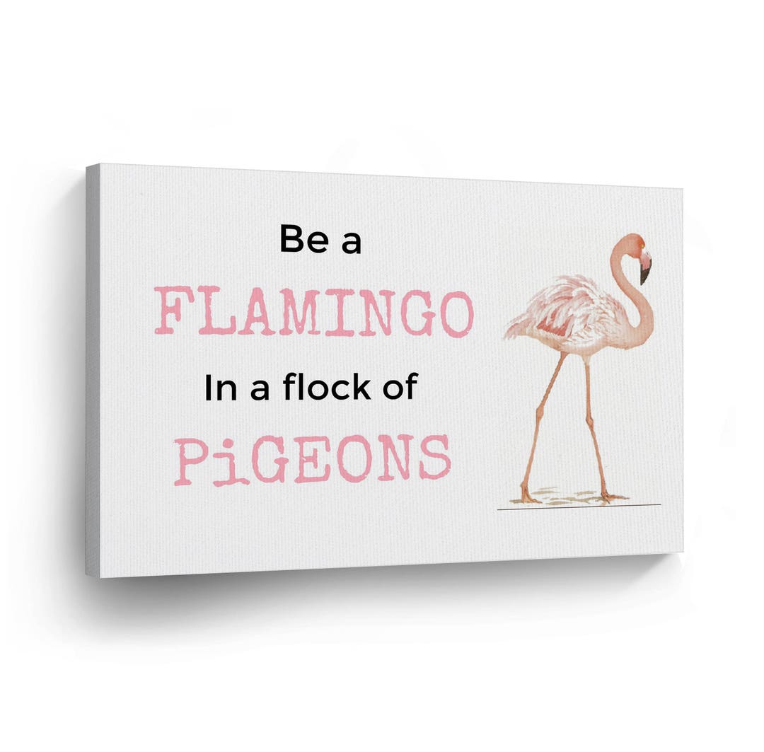 CANVAS PRINT be a Flamingo a Flock of Pigeons Flamingo Quote / Home ...