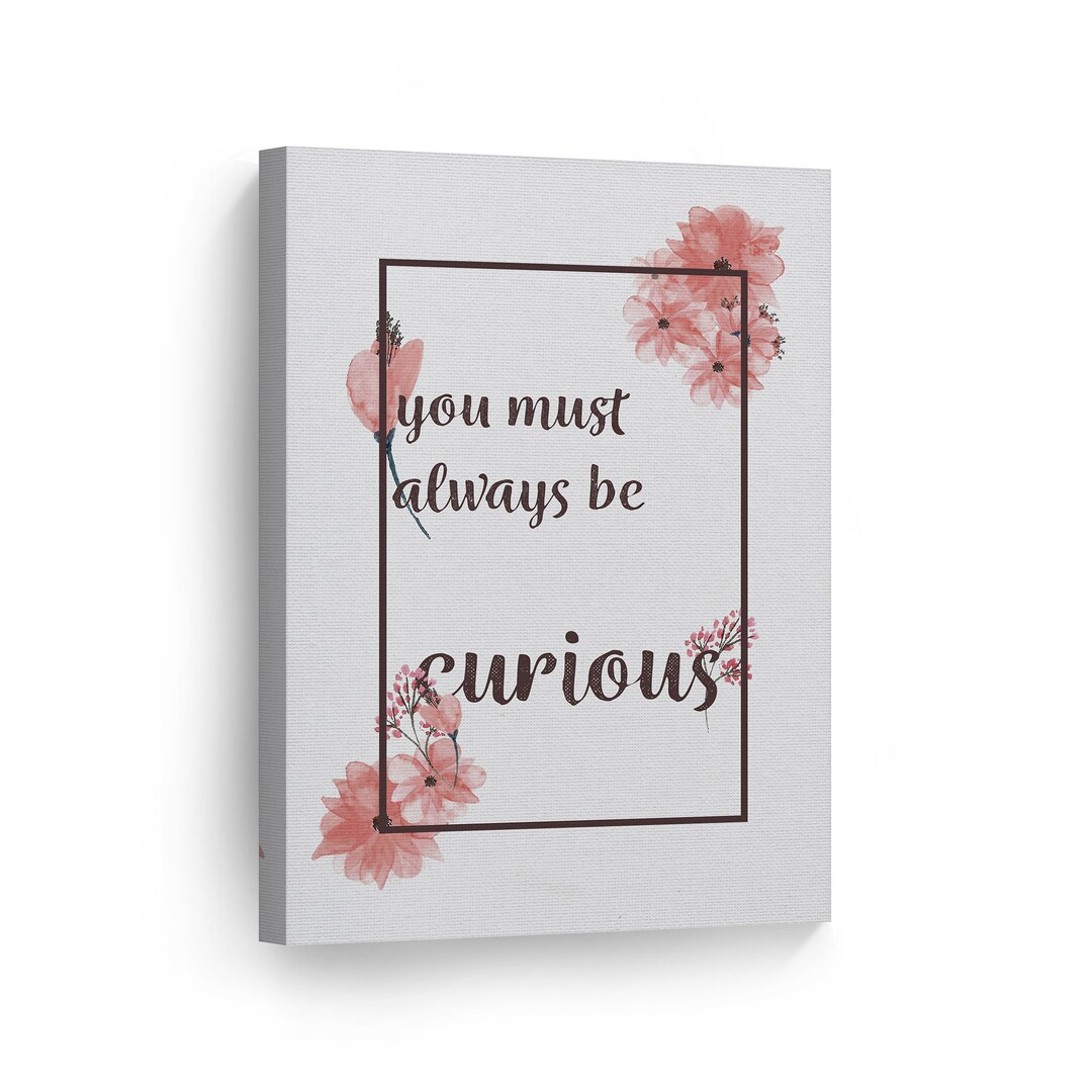 You Must Always Be Curious Quote Motivational Wall Art CANVAS PRINT ...