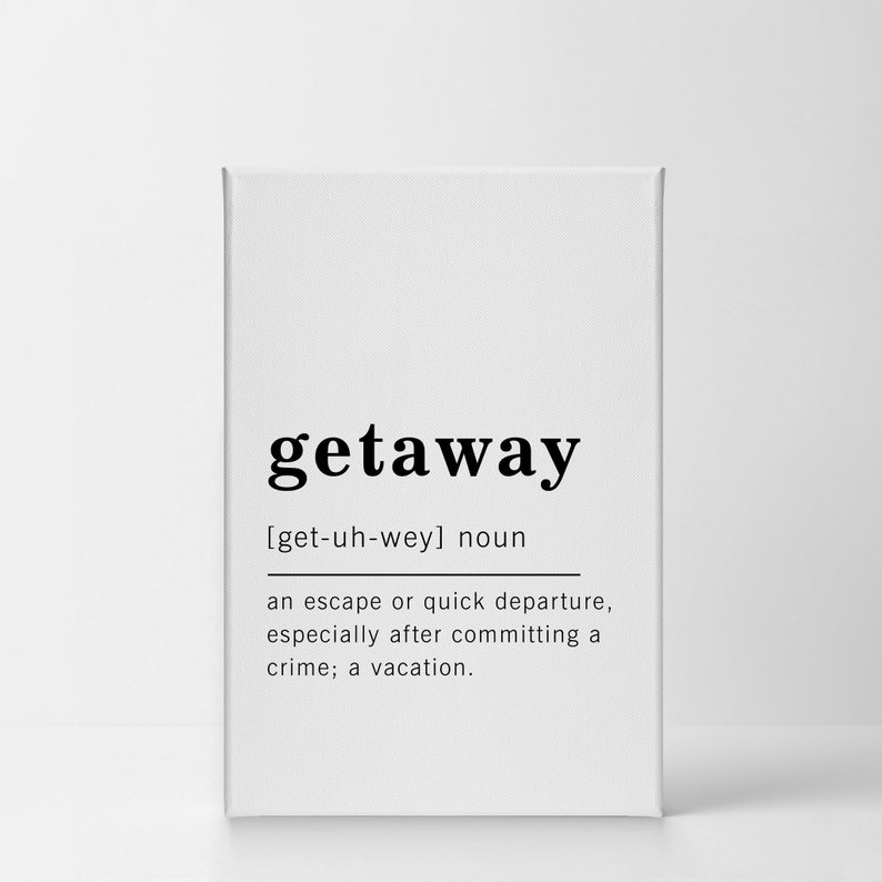 Funny Noun Dictionary Definition of Getaway Canvas Print Inspirational ...