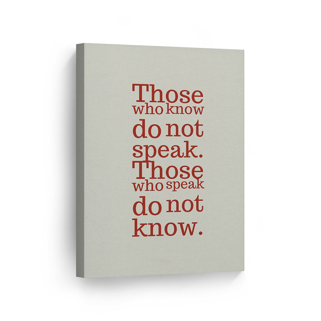 Those Who Know Do Not Speak Those Who Speak Do Not Know Quote CANVAS ...