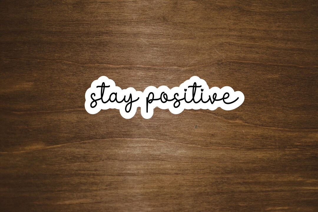 Stay Positive Sticker Laptop Water Bottle Journal Sticker - Etsy