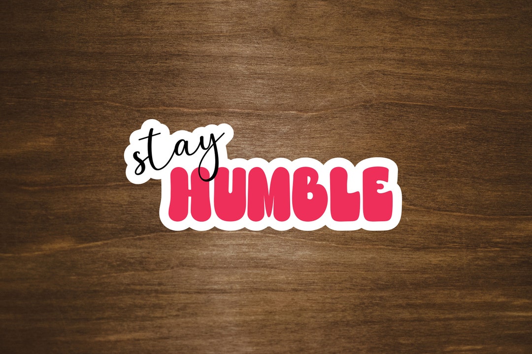 Stay Humble Vinyl Sticker | Positive, Inspirational, Motivational ...