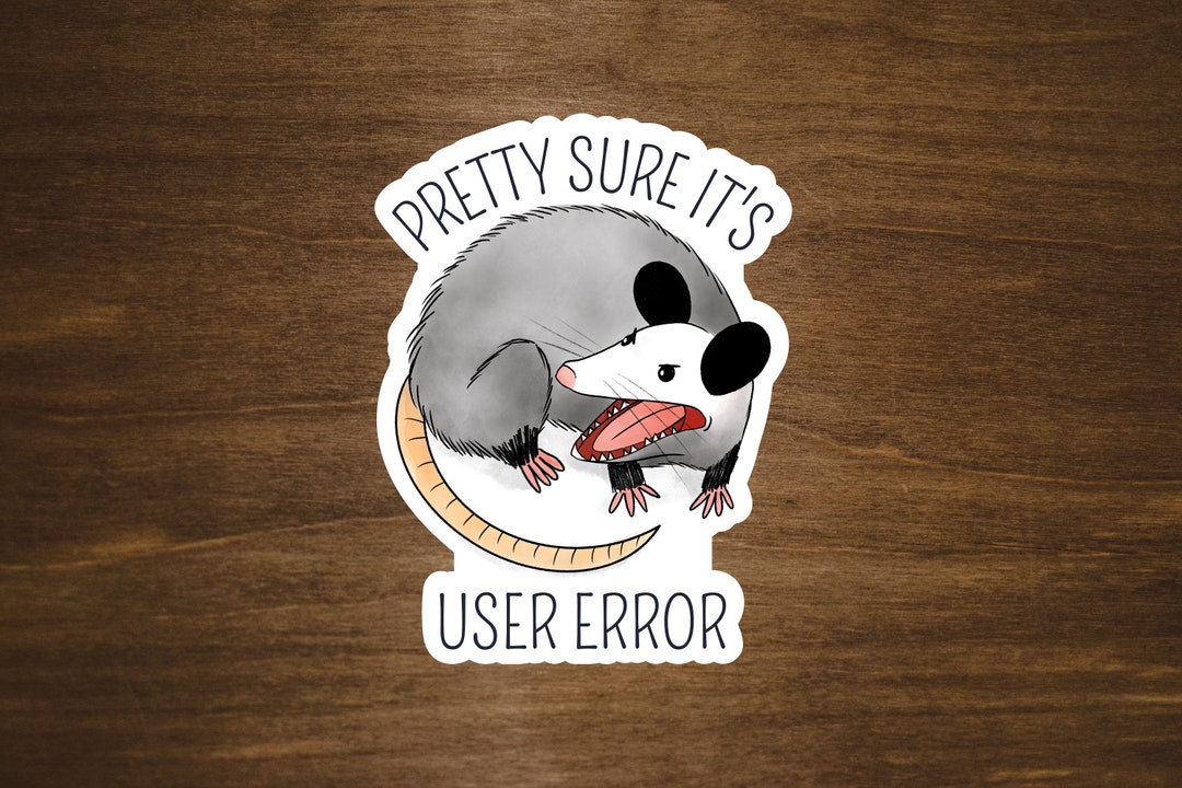 Possum Pretty Sure It's User Error Sticker | Opossum Sticker | IT ...