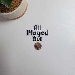 All Played Out Text Sticker | Laptop, Water Bottle, Phone Case Sticker ...