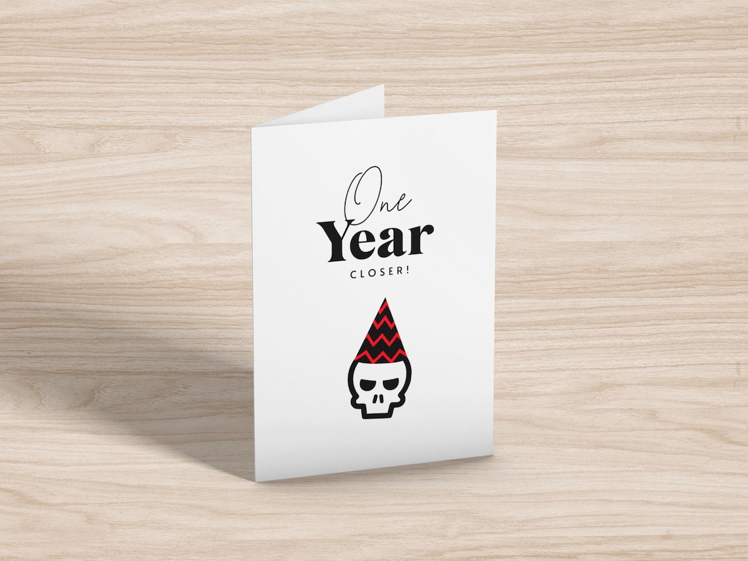 One Year Closer to Death Birthday Greeting Card | Funny Birthday Cards ...