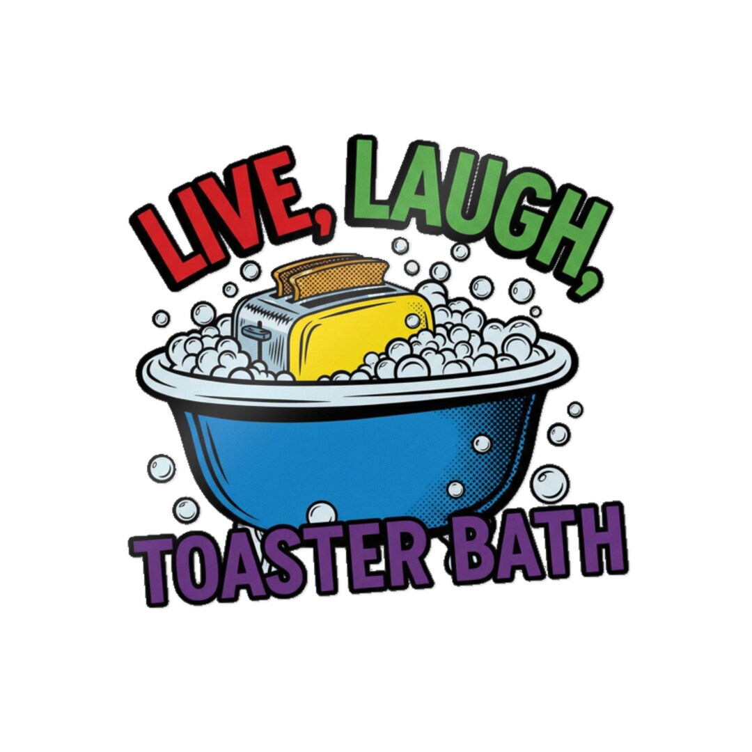 Live Laugh Toaster Bath Bath Die-cut Stickers, Fun Home Decor, Quirky ...