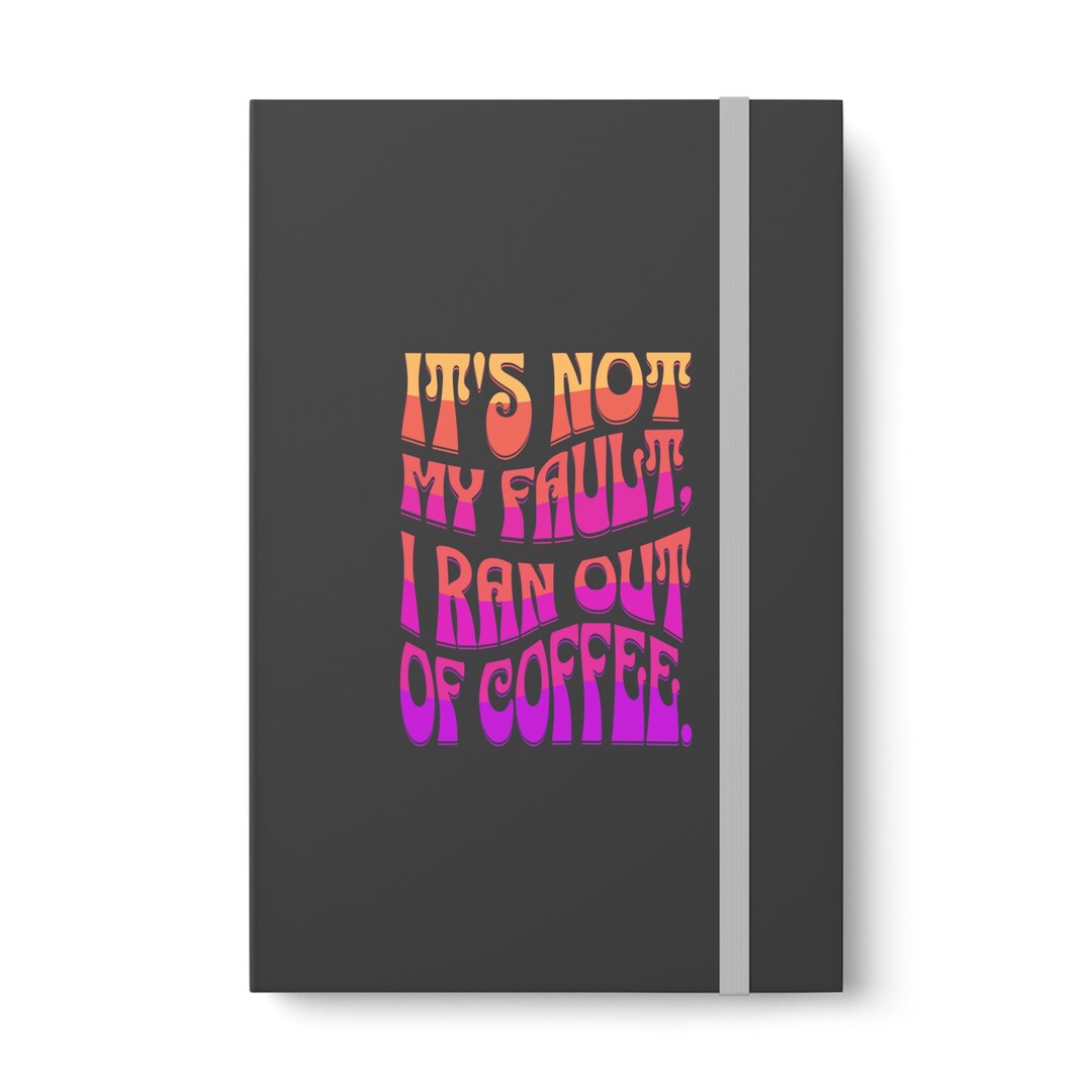 It's Not My Fault, I Ran Out of Coffee Notebook - Ruled - Journal - Etsy