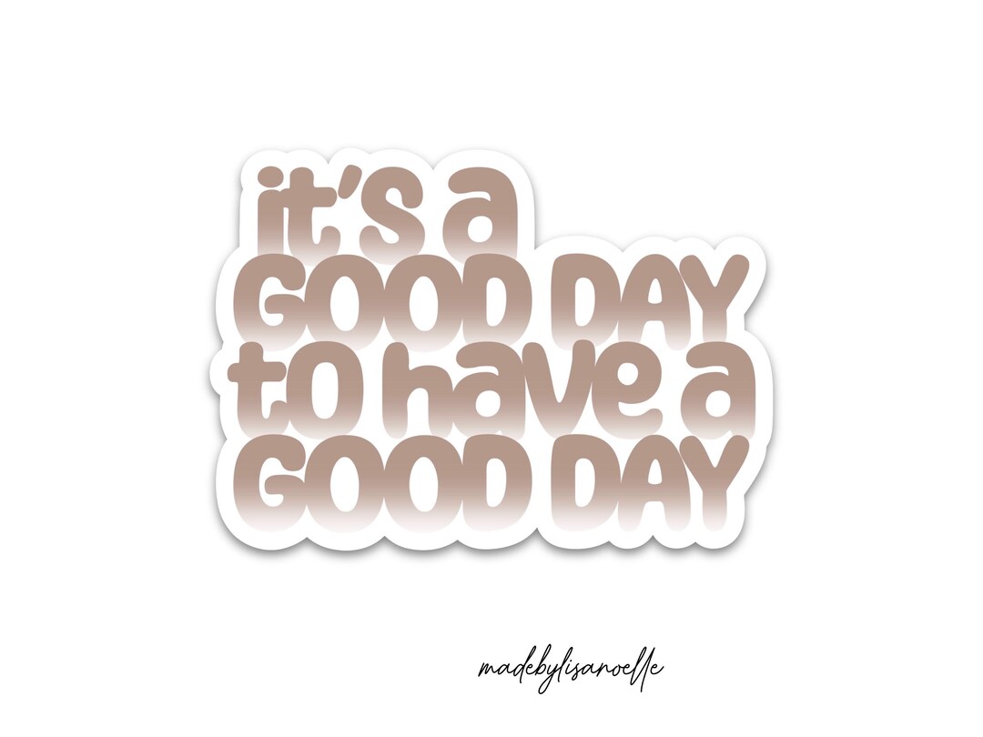 Inspirational Sticker, It’s a Good Day to Have a Good Day Sticker ...