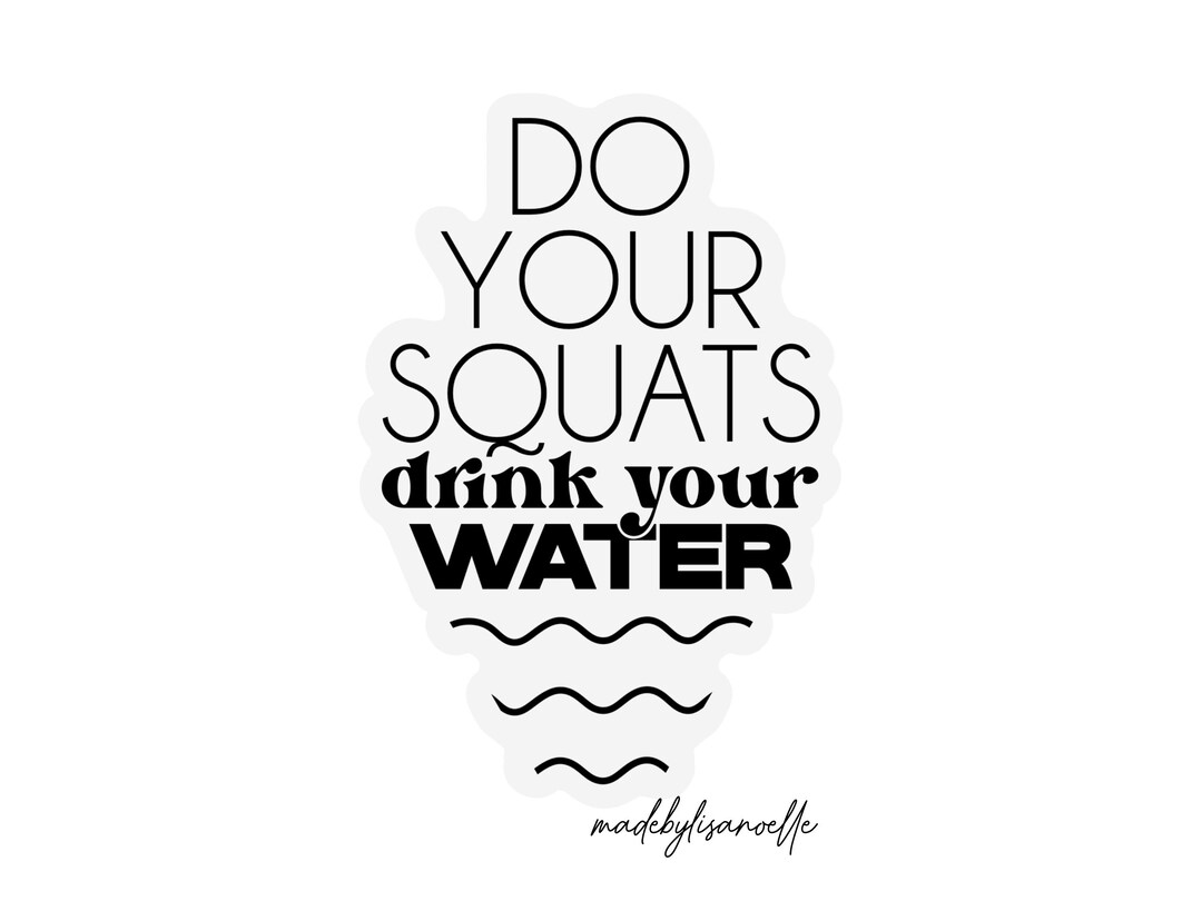 Do Your Squats Drink Your Water Sticker - Clear Sticker - Fitness Quote ...