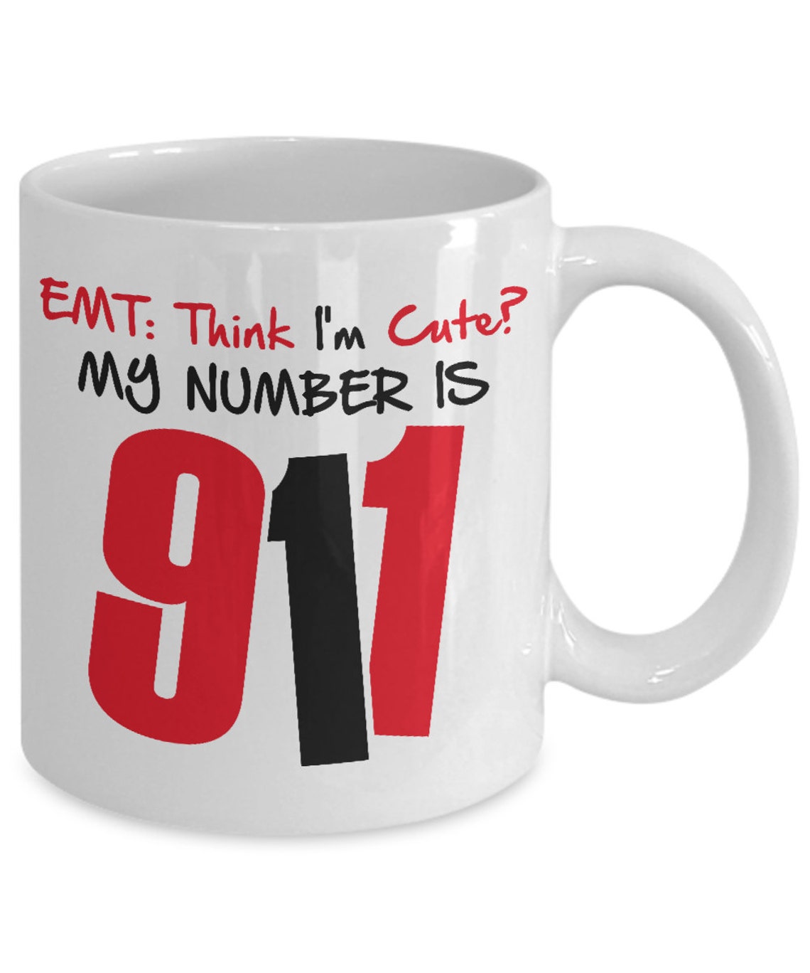 EMT Mug: think Im Cute My Number is 911 Handmade Cup 11 Oz Funny ...
