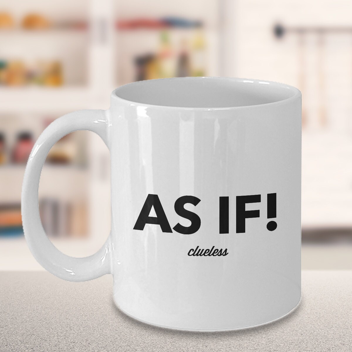 Clueless Mug: "as If !"; Mug Handmade Coffee Cup 11 OZ; Coffee Mugs ...