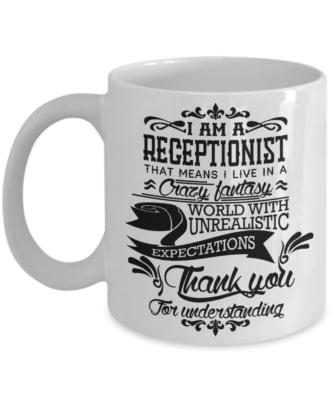 Receptionist Mug: "…i Live in A Crazy Fantasy World With Unrealistic ...
