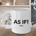 Clueless Mug: "as If !"; Mug Handmade Coffee Cup 11 OZ; Coffee Mugs ...