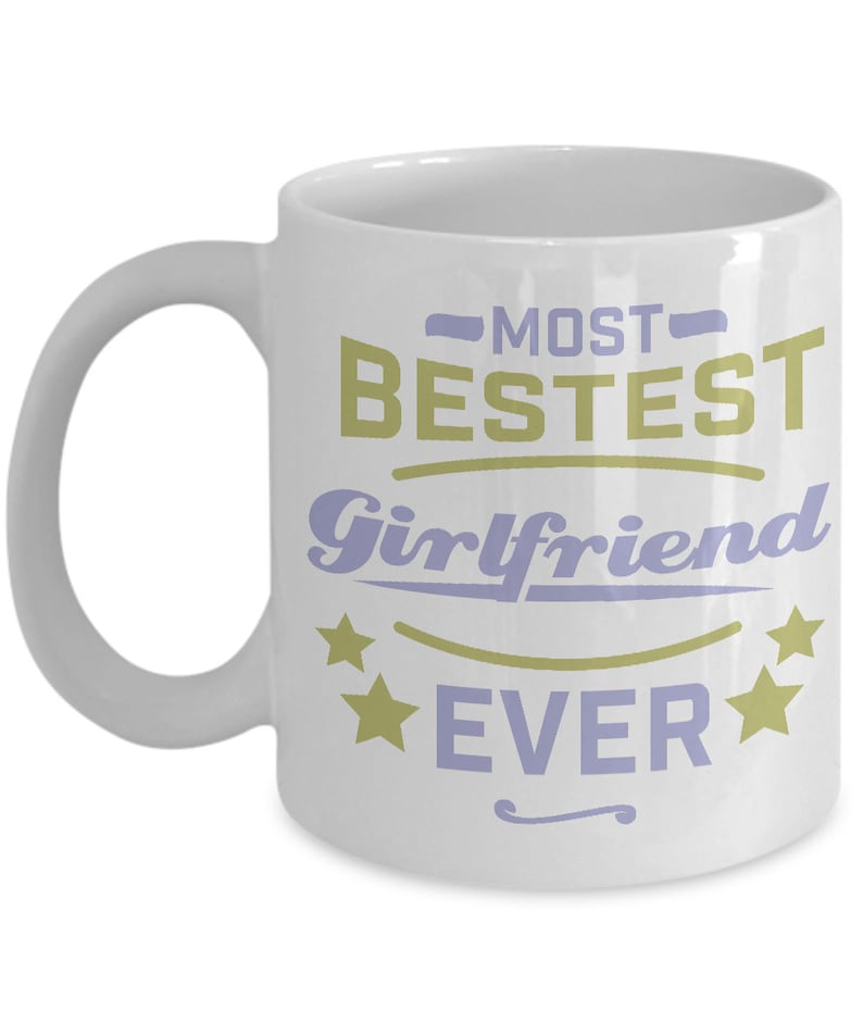Best Girlfriend Coffee Mug - Romantic Girlfriend Gifts: "most Bestest ...